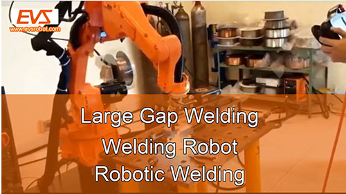 Large Gap Welding | Welding Robot | Robotic Welding - EVS Robot