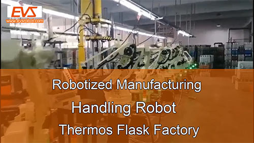 Robotized Manufacturing | Handling Robot | Thermos Flask Factory - EVS Robot