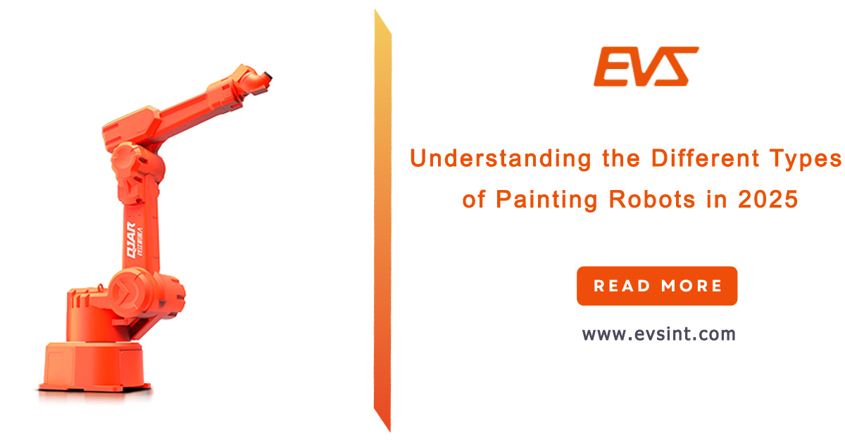 Understanding the Different Types of Painting Robots in 2025 - EVS Robot